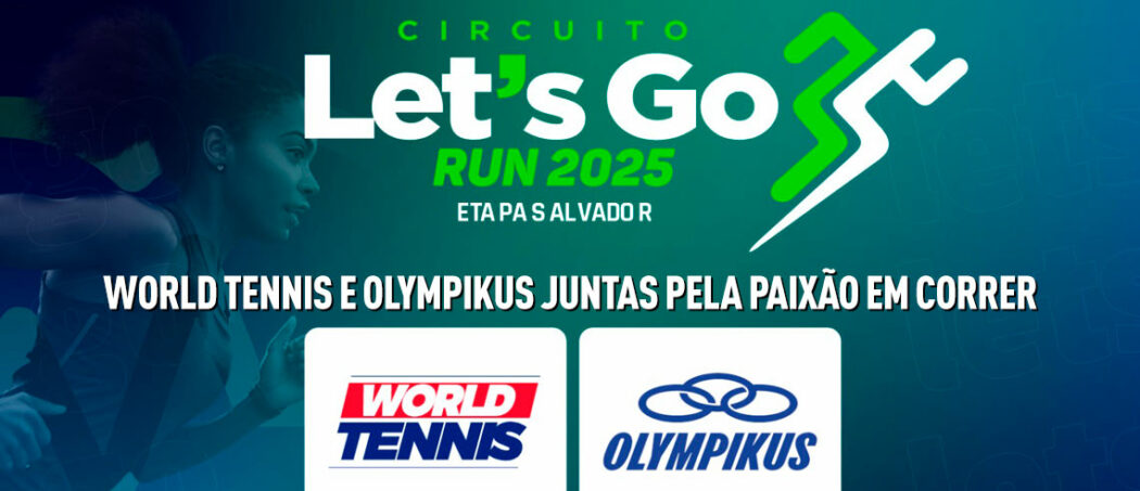 Let’s Go Run 2025 Salvador: World Tennis e Olympikus juntas pela ...